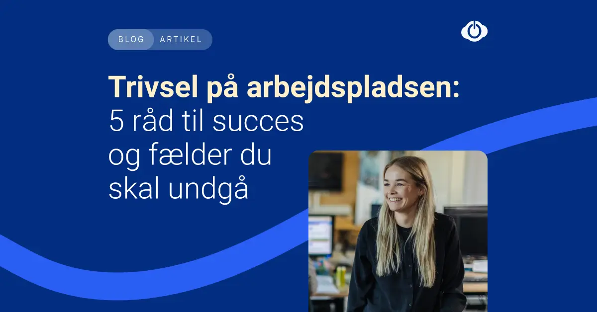 Trivsel på arbejdspladsen: 5 gode råd, faldgruber og trivselsmåler